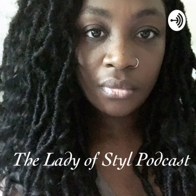 The Lady of Styl Podcast • A podcast on Spotify for Creators