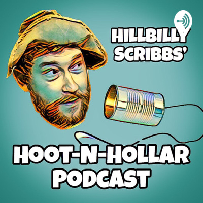 Hillbilly Scribbs’ Hoot-N-Hollar • A podcast on Spotify for Podcasters