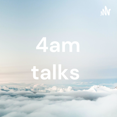 4am talks • A podcast on Spotify for Podcasters