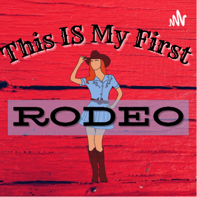 This IS My First Rodeo • A podcast on Spotify for Podcasters