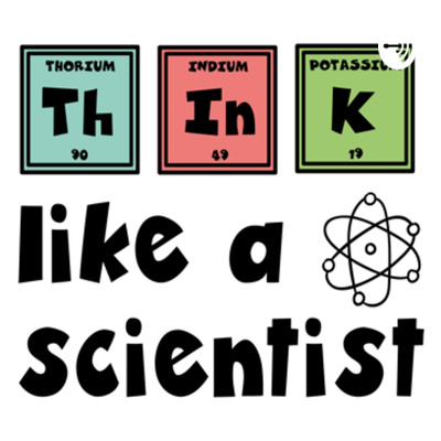 Think Like a Scientist • A podcast on Spotify for Podcasters