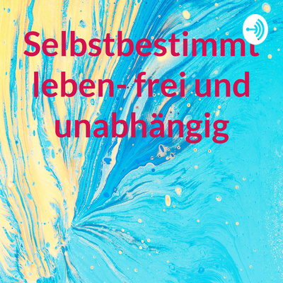Selbstbestimmt leben- frei und unabhängig • A podcast on Spotify for ...