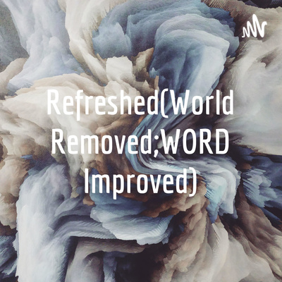 Refresh - (World Removed - We Are Not Of This World ; WORD Improved ...