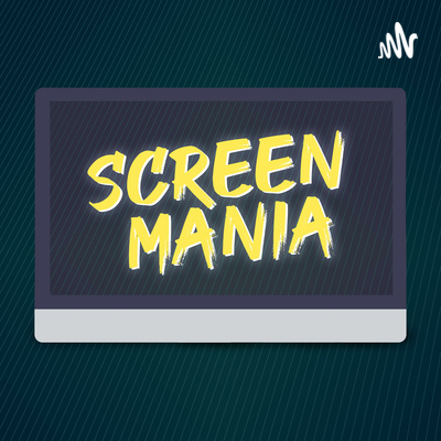 Screen Mania • A podcast on Spotify for Creators