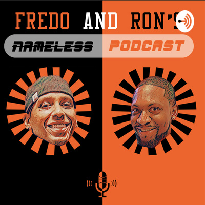 Fredo and Ron's Nameless Pod • A podcast on Spotify for Creators