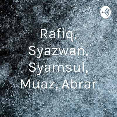 Rafiq, Syazwan, Syamsul, Muaz, Abrar • A podcast on Spotify for Creators