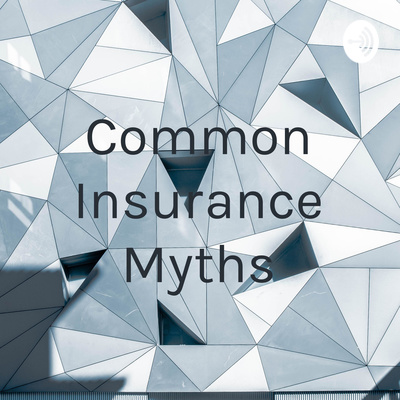 Common Insurance Myths • A podcast on Spotify for Creators