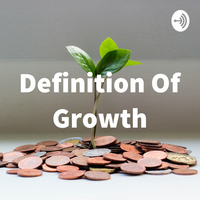 Definition Of Growth • A podcast on Spotify for Podcasters