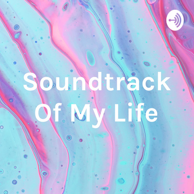 Soundtrack Of My Life • A podcast on Spotify for Creators