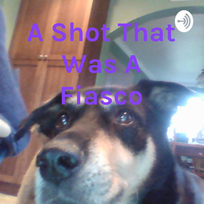 A Shot That Was A Fiasco • A podcast on Spotify for Creators