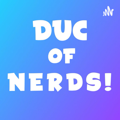 Duc of Nerds • A podcast on Spotify for Podcasters