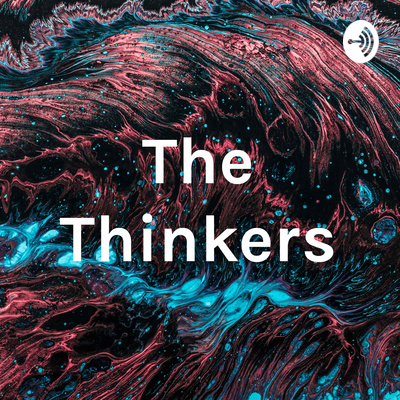 The Thinkers • A podcast on Spotify for Creators
