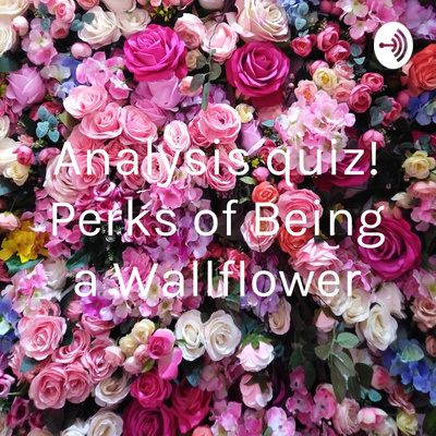 Analysis quiz! Perks of Being a Wallflower • A podcast on Spotify for ...