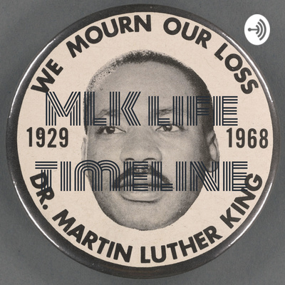 MLK life timeline • A podcast on Spotify for Creators