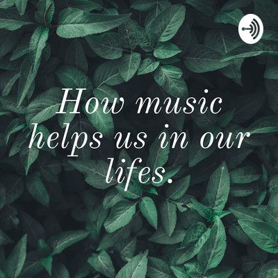 How music helps us in our lifes. • A podcast on Spotify for Creators