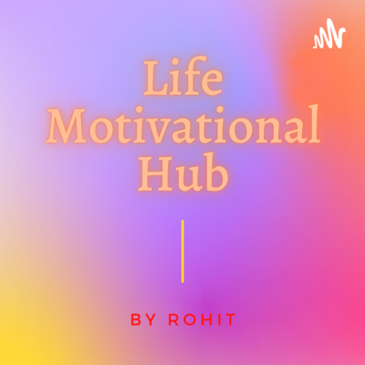 Life Motivational Hub • A podcast on Spotify for Creators
