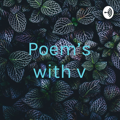 Poem’s with v • A podcast on Spotify for Creators