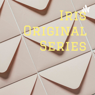 Iris Original Series • A podcast on Spotify for Creators