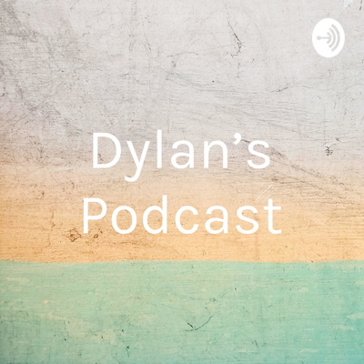 Dylan’s Podcast • A podcast on Spotify for Creators