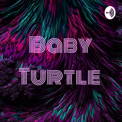 Baby Turtle • A podcast on Spotify for Creators