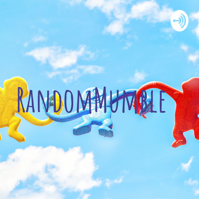 RandomMumble • A podcast on Spotify for Creators