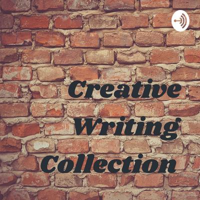 Creative Writing Collection • A podcast on Spotify for Podcasters