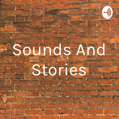 Sounds And Stories • A podcast on Spotify for Creators