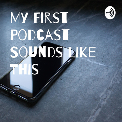 My First Podcast Sounds Like This • A podcast on Spotify for Podcasters