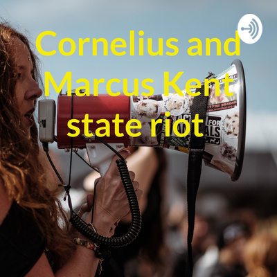 Cornelius and Marcus Kent state riot • A podcast on Spotify for Creators