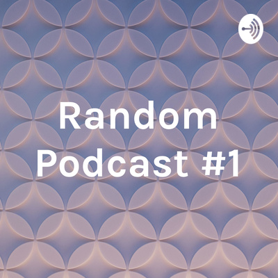 Random Podcast #1 • A podcast on Spotify for Creators