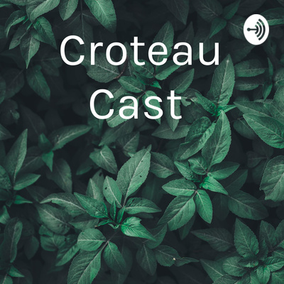 Croteau Cast • A podcast on Spotify for Podcasters