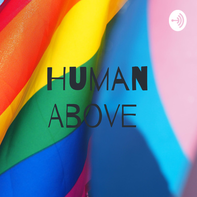 Human Above • A podcast on Spotify for Creators