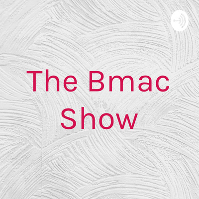The Bmac Show • A podcast on Spotify for Creators