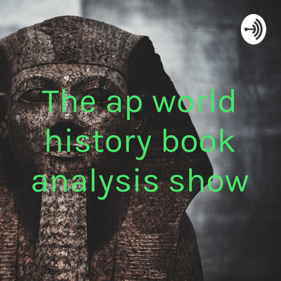 The ap world history book analysis show • A podcast on Spotify for Creators