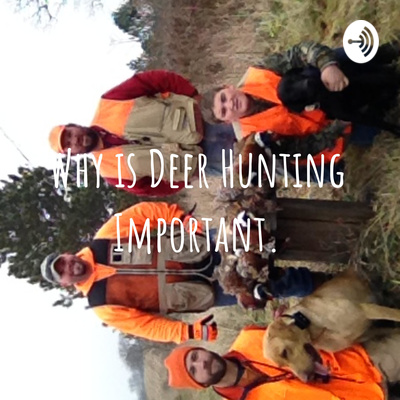 Why is Deer Hunting Important. • A podcast on Spotify for Creators