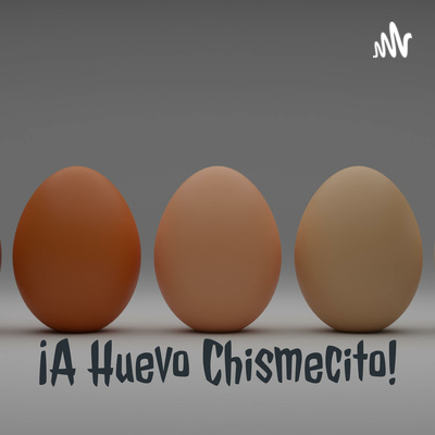 ¡A Huevo Chismecito OK! • A podcast on Spotify for Creators