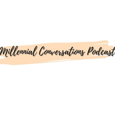 Millennial Conversations The Voice For Millennials • A podcast on Spotify for Creators