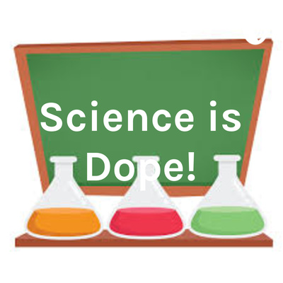 Science is Dope! • A podcast on Spotify for Creators
