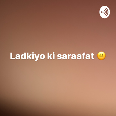 Ladkiyo ki sarafat • A podcast on Spotify for Podcasters