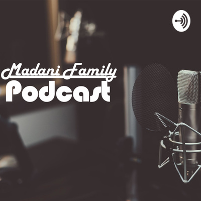 Madani Family • A podcast on Spotify for Podcasters