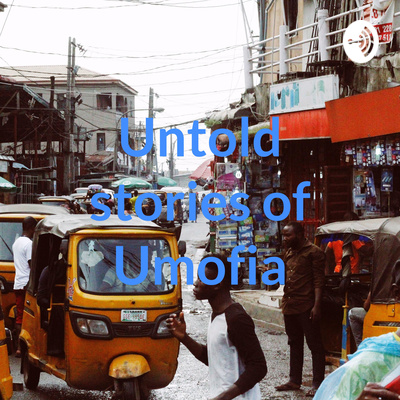 Untold stories of Umofia • A podcast on Spotify for Creators