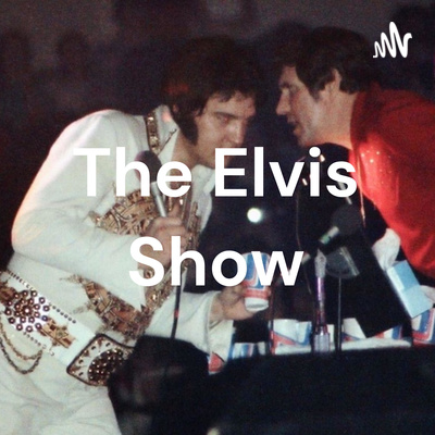 The Elvis Show • A podcast on Spotify for Creators