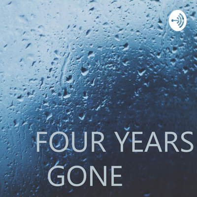 Four years gone • A podcast on Spotify for Creators