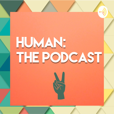 Human: The Podcast • A podcast on Spotify for Creators