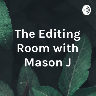 The Editing Room with Mason J • A podcast on Spotify for Creators