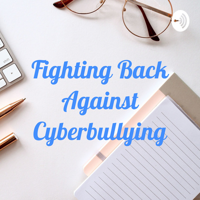 Fighting Back Against Cyberbullying • A podcast on Spotify for Podcasters