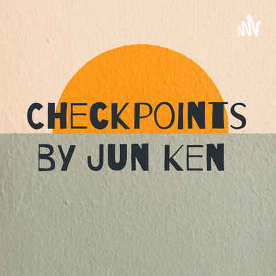 Checkpoints by Jun Ken • A podcast on Spotify for Creators