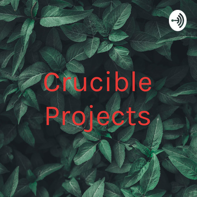 Crucible Projects • A podcast on Spotify for Creators