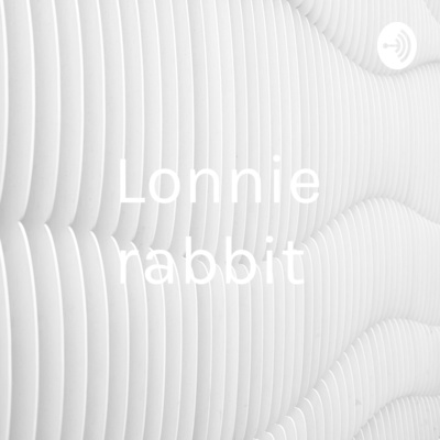 Lonnie rabbit • A podcast on Spotify for Creators
