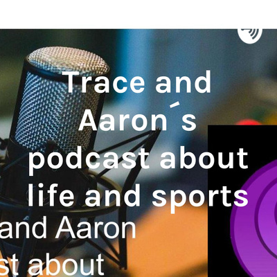 Trace and Aaron´s podcast about life and sports • A podcast on Spotify ...